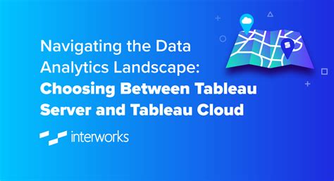 Navigating The Data Analytics Landscape Choosing Between Tableau Server And Tableau Cloud