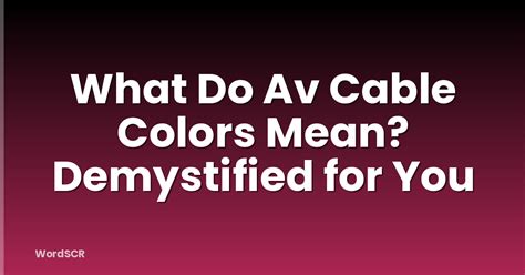 What Do Av Cable Colors Mean Demystified For You Wordscr