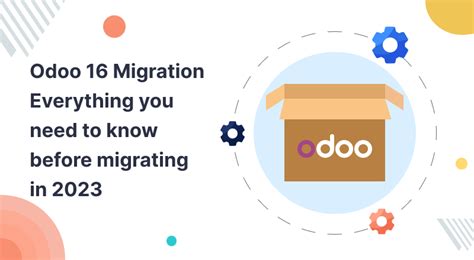 Everything You Need To Know Before Odoo 16 Migration