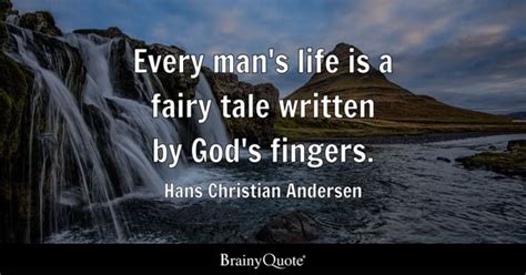 Hans Christian Andersen Every Mans Life Is A Fairy Tale