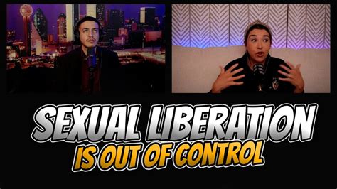 Sexual Liberation Is Getting Out Of Control YouTube
