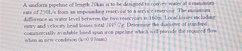 [solved] A Uniform Pipeline Of Length 20km Is To Be De