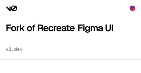 Fork Of Recreate Figma Ui V0 By Vercel