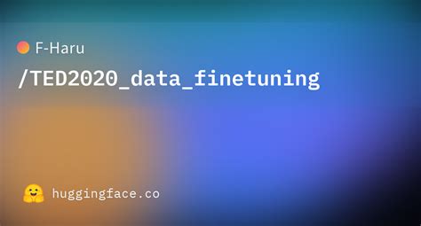 f haru ted2020 data finetuning · hugging face