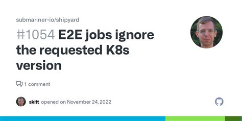 E E Jobs Ignore The Requested K S Version Issue Submariner Io Shipyard GitHub