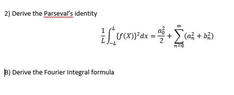 Solved Derive The Parseval S Identity L Integral L L F Chegg Com