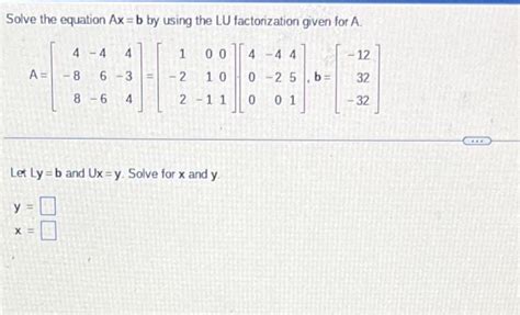 Solved Solve The Equation Ax B By Using The Lu Factorization