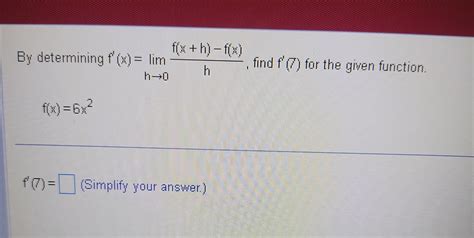 Solved By determining f'(x)=limh→0f(x+h)-f(x)h, ﻿find f'(7) | Chegg.com