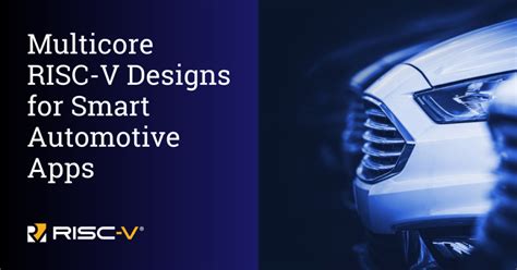 Multicore Risc V Designs For Smart Automotive Apps Risc V International