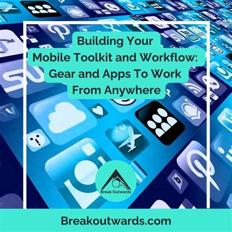 Building Your Mobile Toolkit And Workflow Gear And Apps To Work From Anywhere Break Outwards 2025