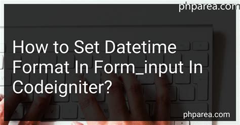 How To Set Datetime Format In Forminput In Codeigniter In 2024