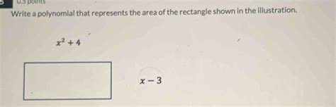 Solved 05 Points Write A Polynomial That Represents The Area Of The
