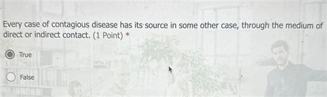 Solved True Or False Every Case Of Contagious Disease Has