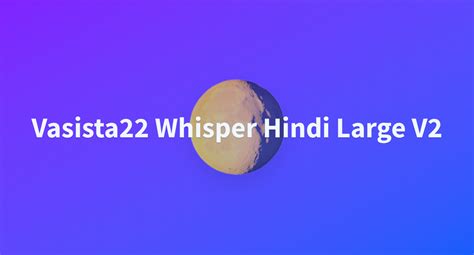 Vasista22 Whisper Hindi Large V2 A Hugging Face Space By Tanmaysindia