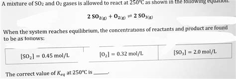 solved a mixture of so2 and o2 gases is allowed to react at
