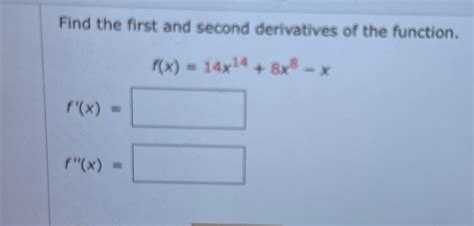Solved Find the first and second derivatives of the | Chegg.com
