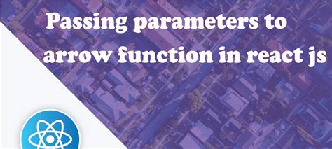 Passing Parameters To Arrow Function In React Js Skptricks