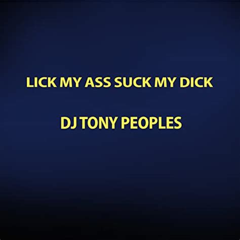 Lick My Ass Suck My Dick Von Dj Tony Peoples Auf Amazon Music Unlimited