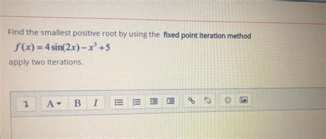 Solved Find The Smallest Positive Root By Using The Fixed