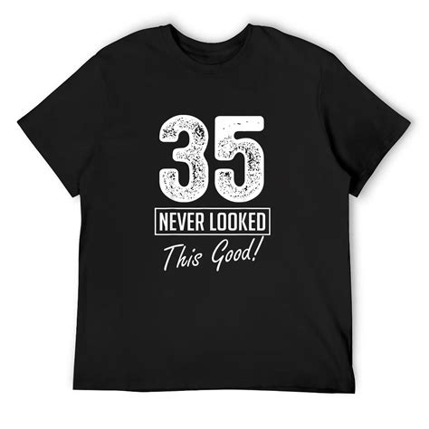 Mens 35 Year Old Never Looked So Good Birthday 35th Birthday Crew T
