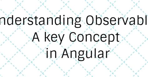 understanding observable a key concept in angular coding defined