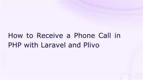 how to receive a phone call in php with laravel and plivo