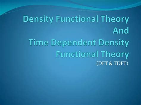 Ppt Density Functional Theory And Time Dependent Density Functional Theory Powerpoint