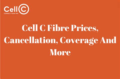 Cell C Fibre Prices Cancellation Coverage And More