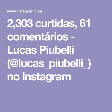 2303 Curtidas 61 Comentários Lucas Piubelli Lucaspiubelli No Instagram Instagram 1