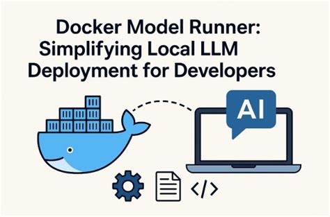 docker model runner simplifying local llm deployment for developers