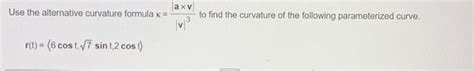Solved Use The Alternative Curvature Formula K R T 6