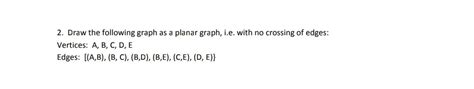 Solved Draw The Following Graph As A Planar Graph I E Chegg