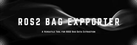 Ros2 Bag Exporter A Versatile Tool For Ros2 Bag Data Extraction