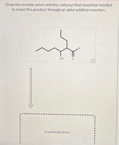 solved draw the enolate anion and the carbonyl that would be
