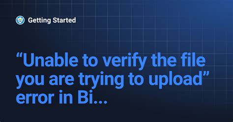 “unable To Verify The File You Are Trying To Upload” Error In Binary
