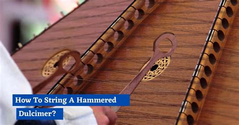 How To String A Hammered Dulcimer Creative Musical Instrument