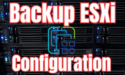 How To Back Up And Restore Vmware Esxi Host Configuration