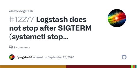 Logstash Does Not Stop After Sigterm Systemctl Stop Rvice If Elasticsearch Is Not