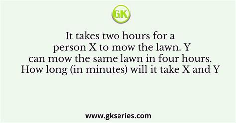 It Takes Two Hours For A Person X To Mow The Lawn Y Can Mow The Same