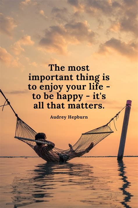 The Most Important Thing Is To Enjoy Your Life To Be Happy Its All
