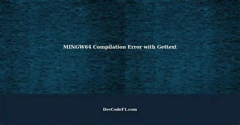 Compiling Mingw64 On Windows Gettext Api Parse Error
