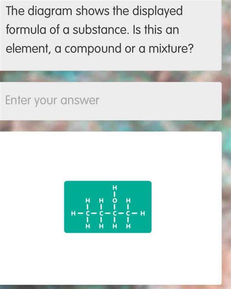 Solved The Diagram Shows The Displayed Formula Of A Substance Is This An Element A Compound O