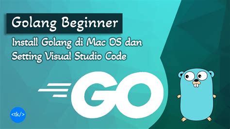Golang Pemula 1 Install Golang Di Mac Os Dan Setting Visual Studio