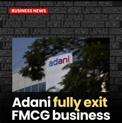 Adani Group Exits Fmcg Business To Focus On Infrastructure Now Adani Group Has Announced Its