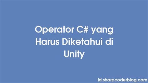 Unity C Operator Yang Harus Diketahui Sharp Coder Blog