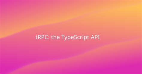 Trpc The Typescript Api