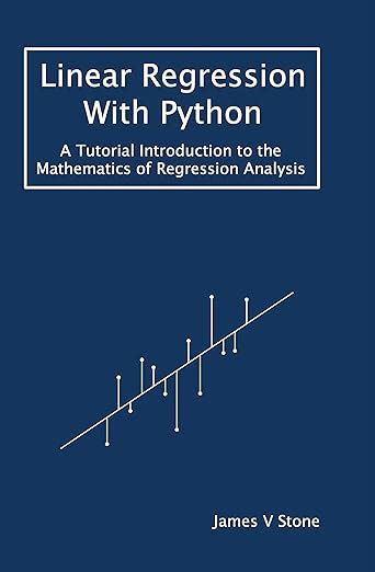 Linear Regression With Python A Tutorial Introduction To The Mathematics Of