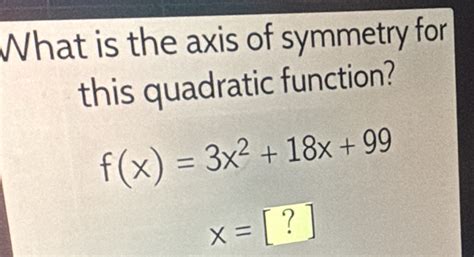 Solved What Is The Axis Of Symmetry For This Quadratic Function Fx