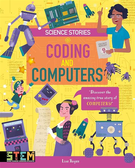 Coding And Computers Discover The Amazing True Story Of Computers Science Stories Regan