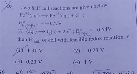 49 Two Half Cell Reactions Are Given Belowfe2 Aq →fe3 Aq E−e